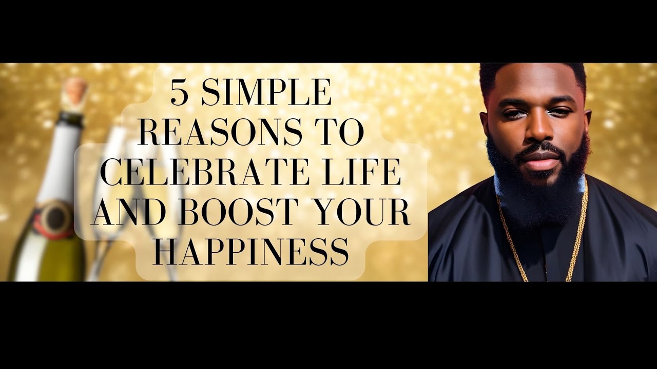 "5 Simple Reasons to Celebrate Life and Boost Your Happiness" - YouTube