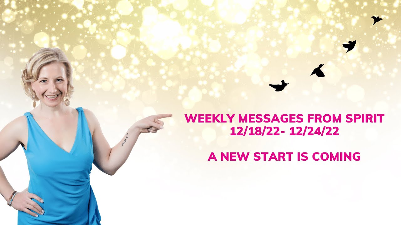 Weekly Messages from Spirit 12/18/22-12/24/22 A NEW START IS COMING ...
