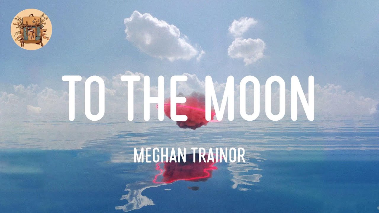 To The Moon - Meghan Trainor (Lyric video) - YouTube