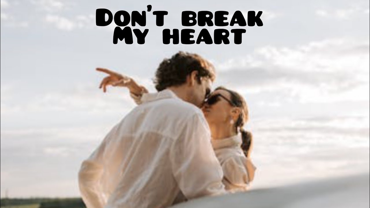 Don’t Break My Heart - YouTube