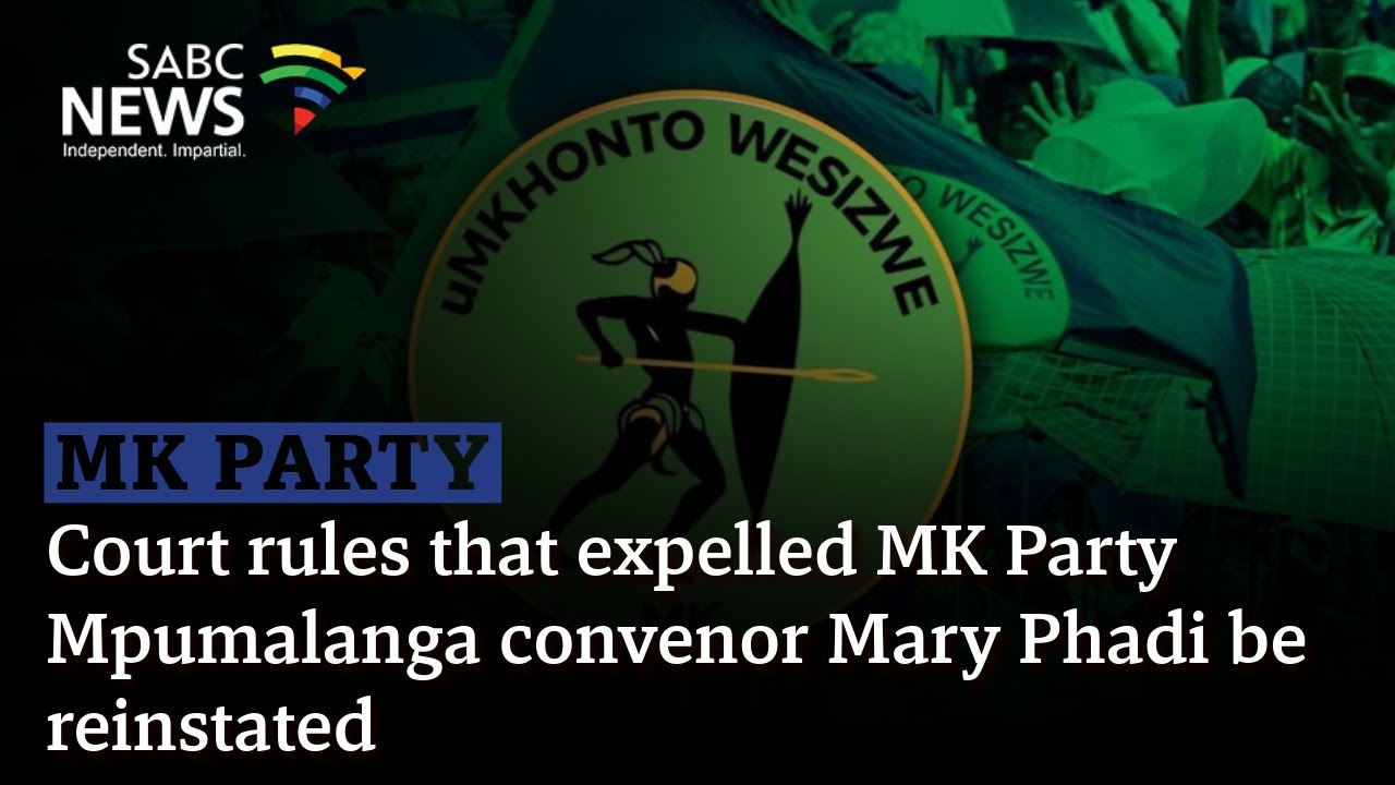 Court rules that expelled MK Party Mpumalanga convenor Mary Phadi be ...