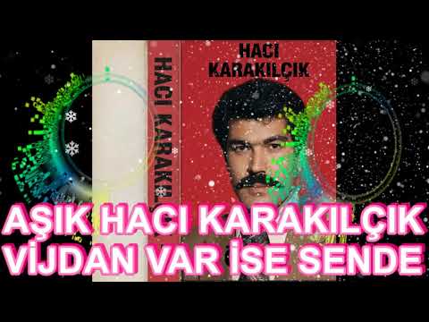 Aşık Hacı Karakılçık   Vijdan Var İse Sende