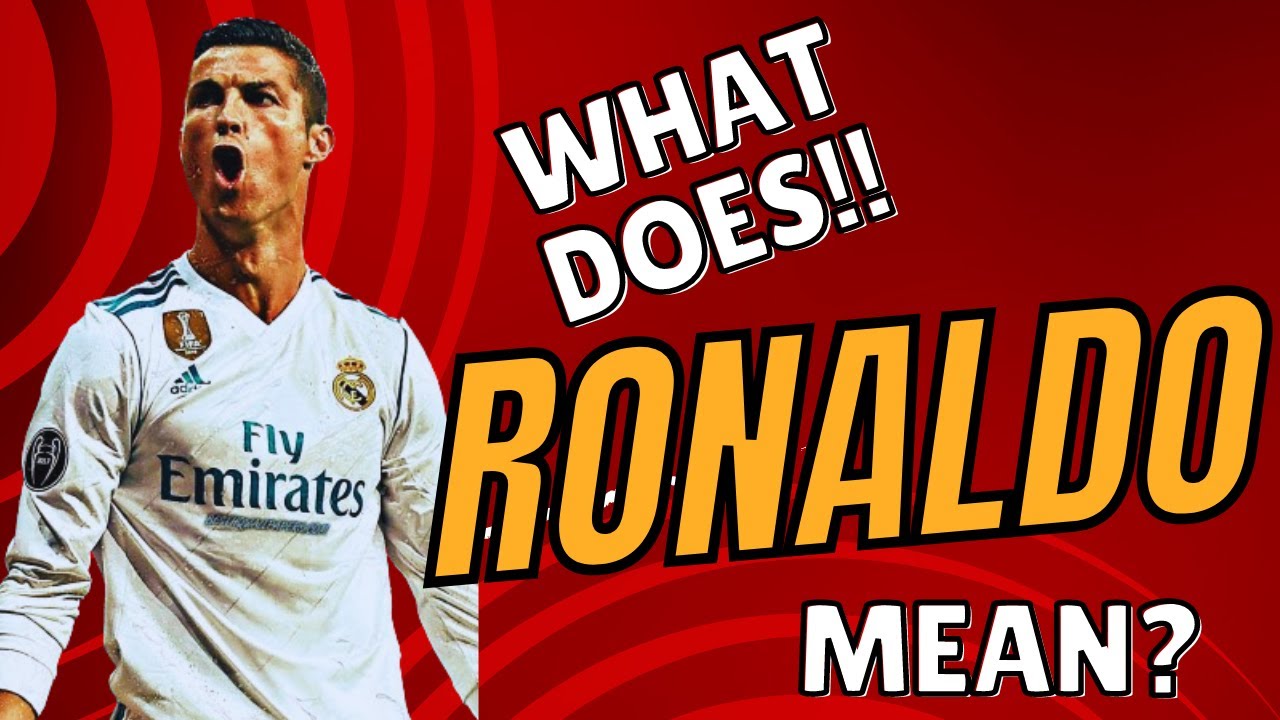 Ronaldo: Unveiling the Powerful Meaning Behind the Iconic Name ...