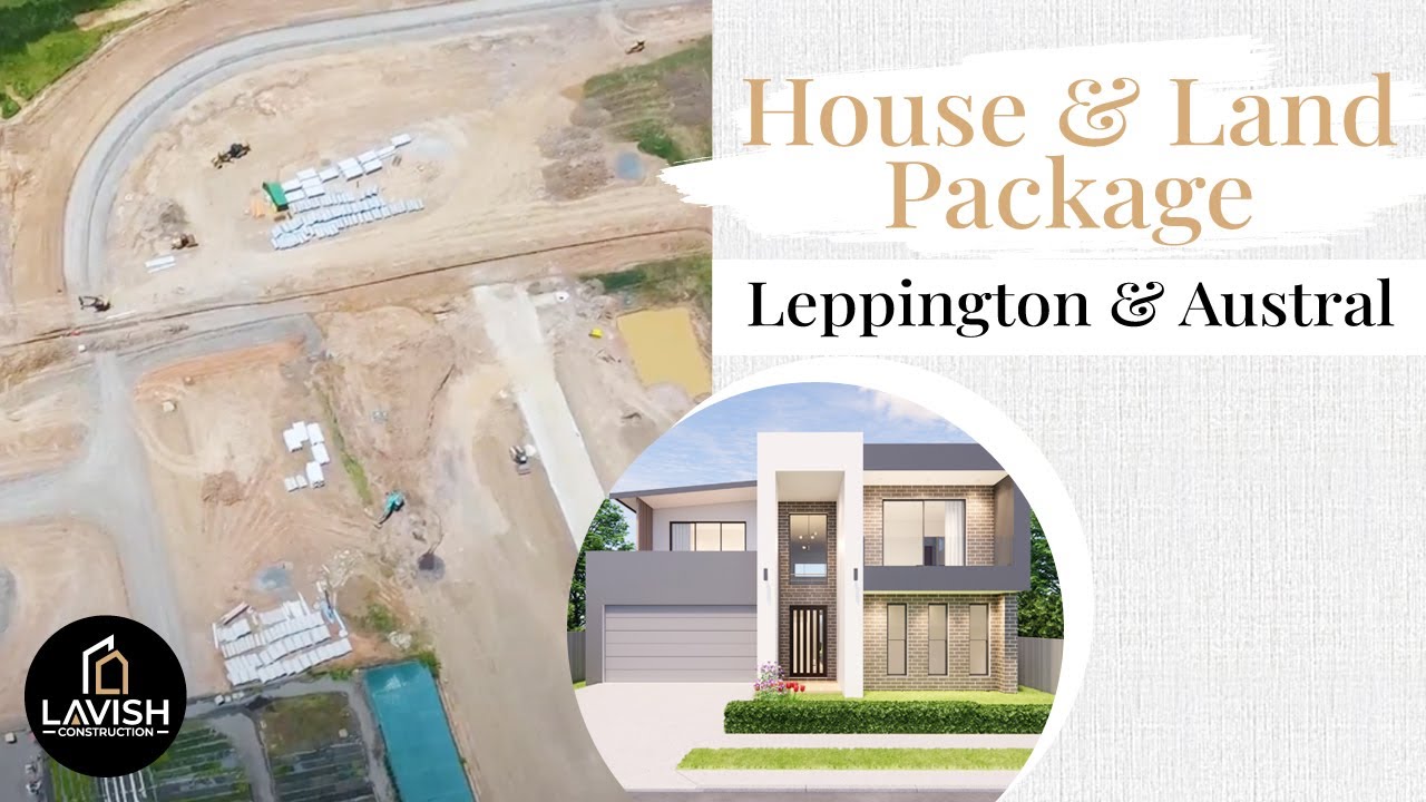 Land Development: House & Land Packages in Leppington & Austral | Lavish Construction ...