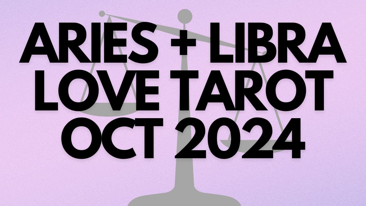 ARIES AND LIBRA LOVE TAROT READING | OCTOBER 2024 - YouTube