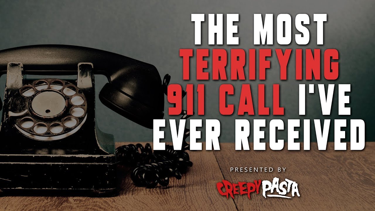"The Most Terrifying 911 Call I’ve Ever Received" Creepypasta - YouTube