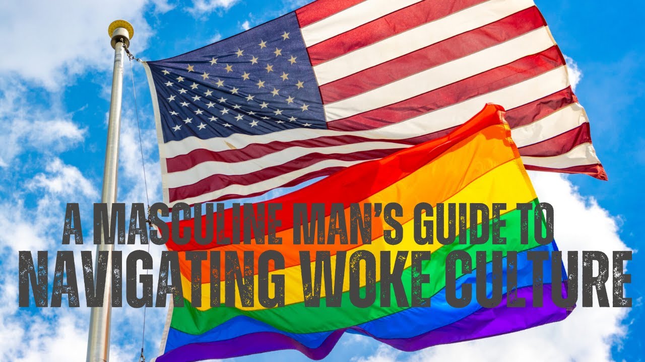 A Masculine Man’s Guide to Navigating Woke Culture - YouTube