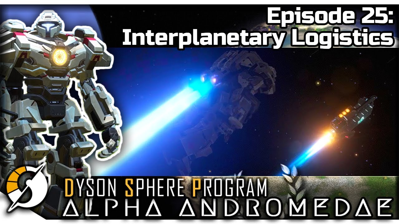 DYSON SPHERE PROGRAM — Alpha Andromedae 25 | Jan 2023 Update Gameplay - Interplanetary Logistics ...