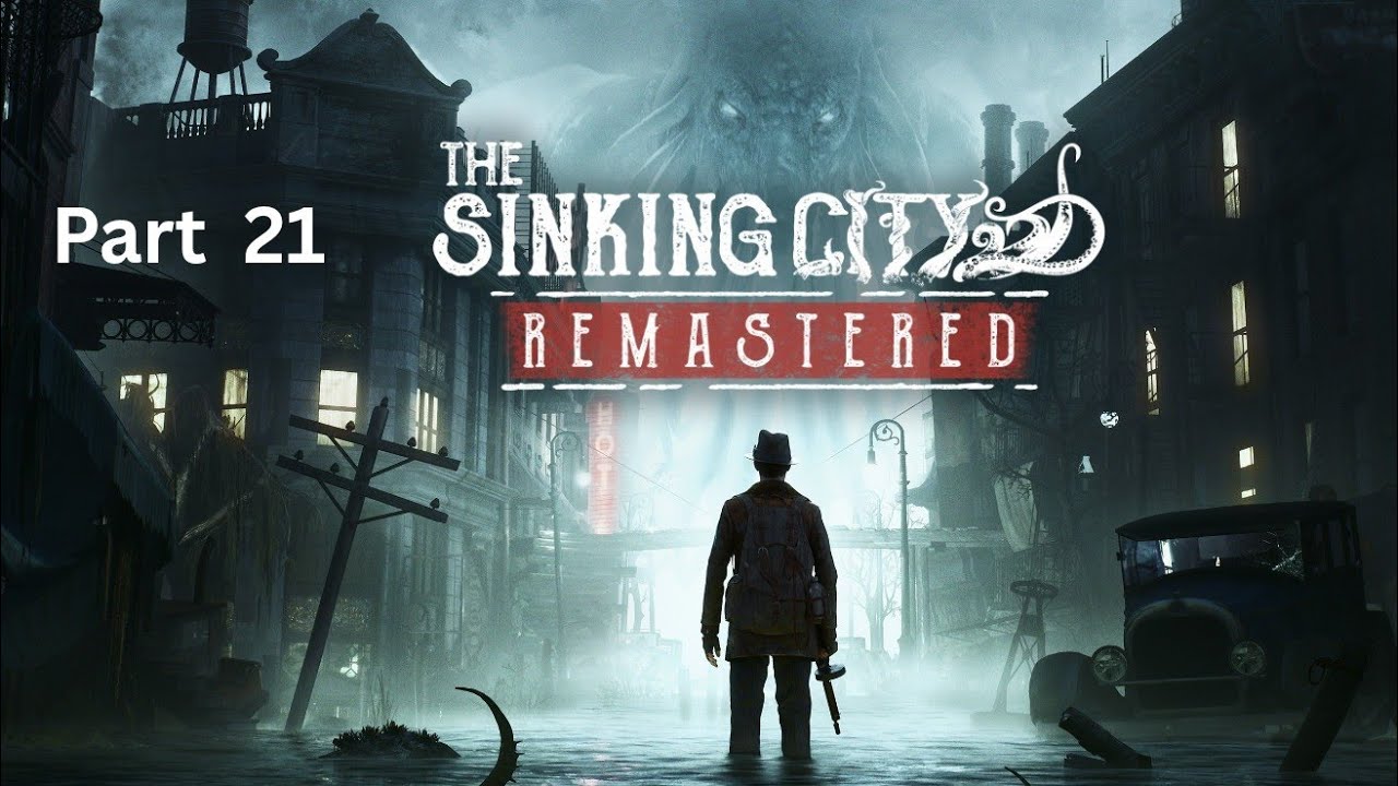 The Sinking City Remastered: Part 21, (Cont.) Fleeing Pheonix! + Boss ...