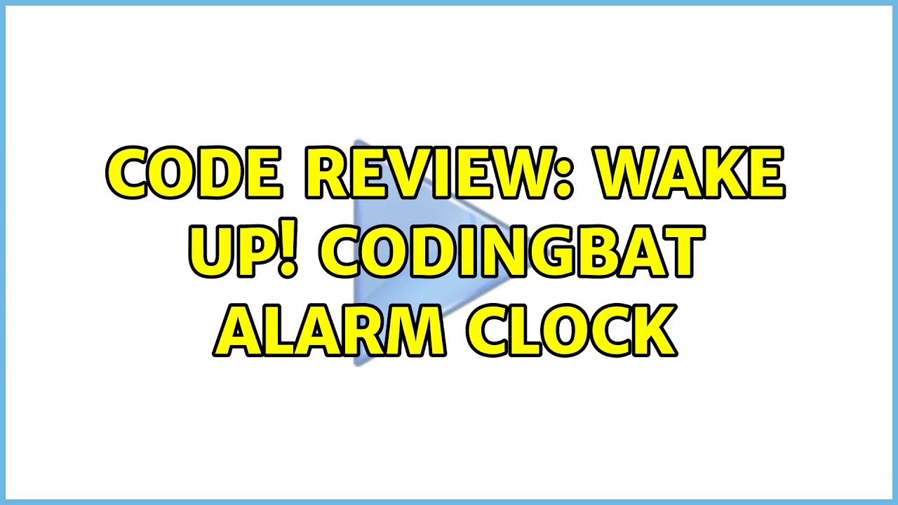 Code Review: WAKE UP! CodingBat alarm clock - YouTube Code Review: WAKE UP! CodingBat alarm clock - YouTube