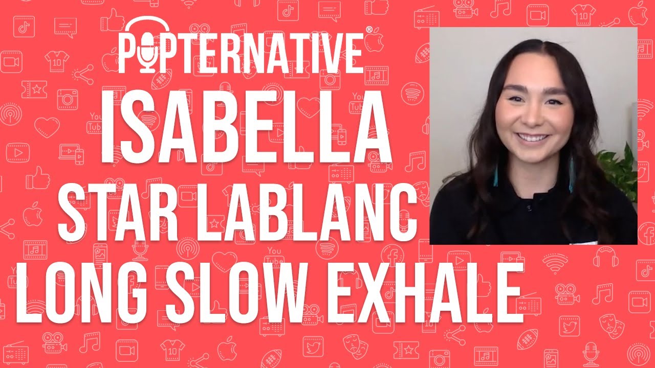 Isabella Star LaBlanc talks about Long Slow Exhale on Spectrum and much ...