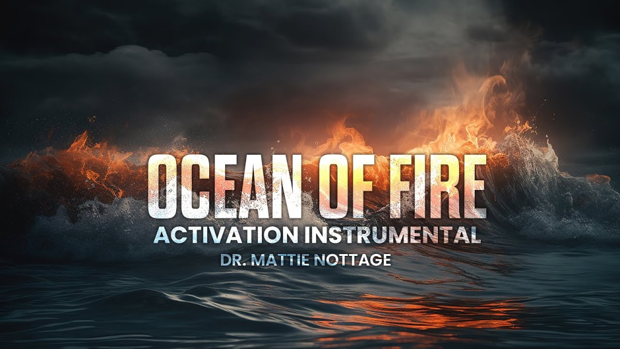 OCEAN OF FIRE-Prophetic Activation Instrumental || MATTIE NOTTAGE ...