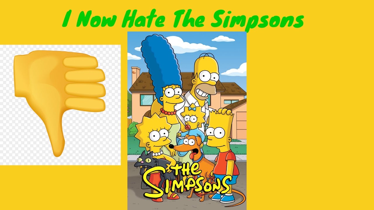 I Now Hate The Simpsons (Reasons In The Description) - YouTube