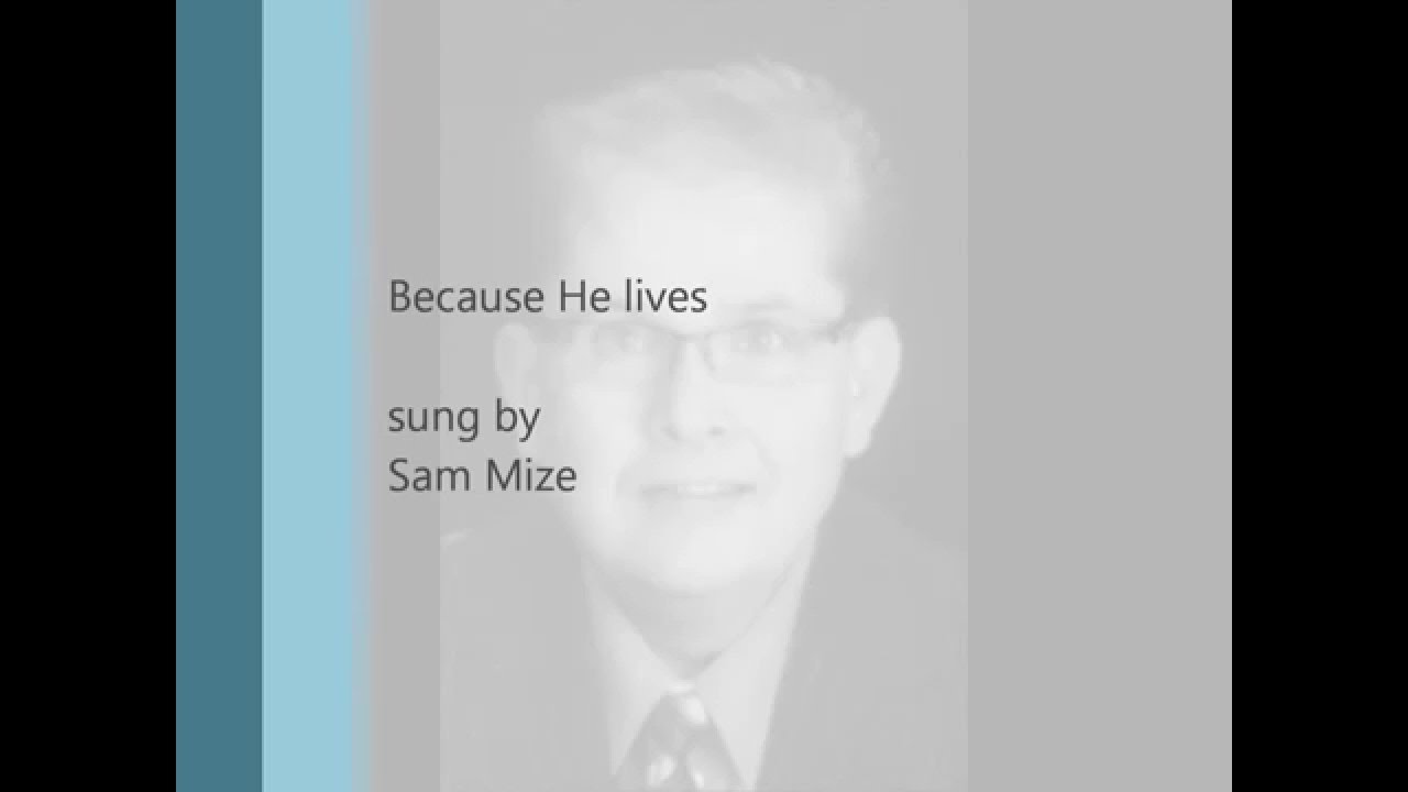 Because He Lives by Sam Mize - YouTube