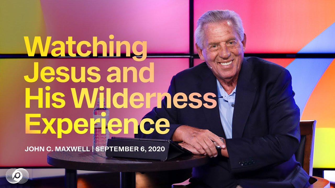 Watching Jesus and His Wilderness Experience - John Maxwell - YouTube