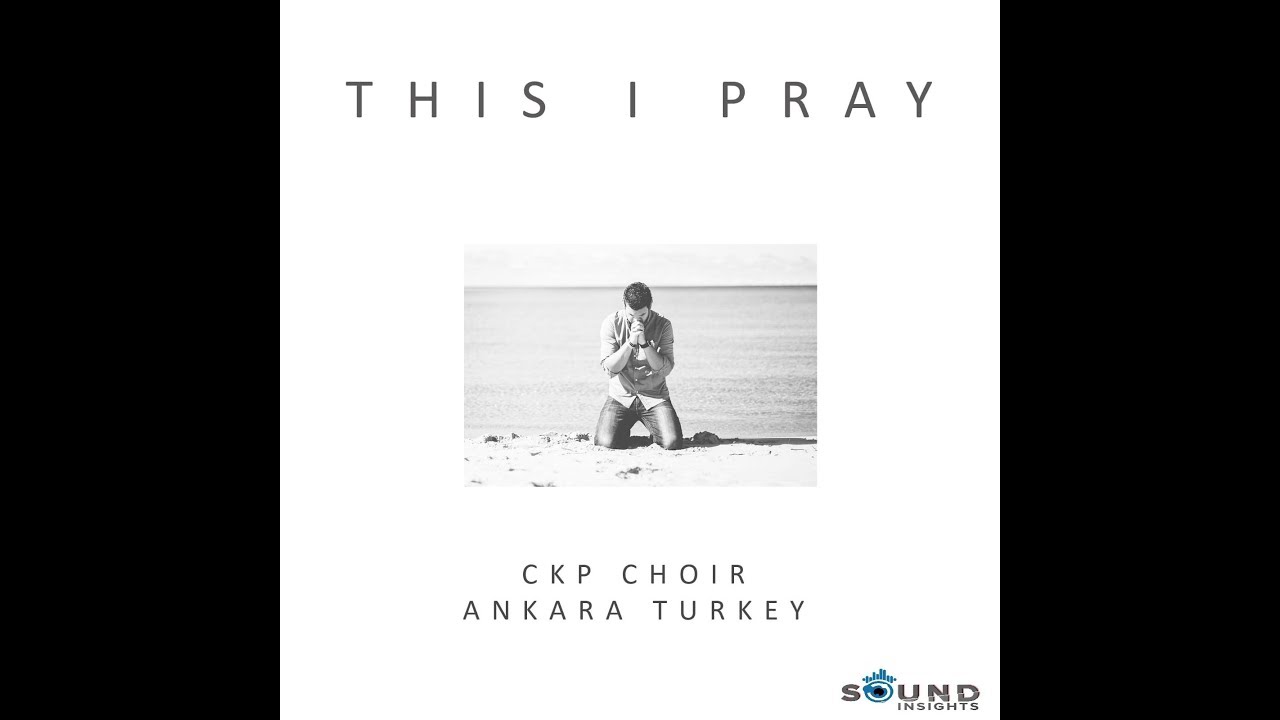This I Pray CKP Choir Ankara, Turkey - YouTube