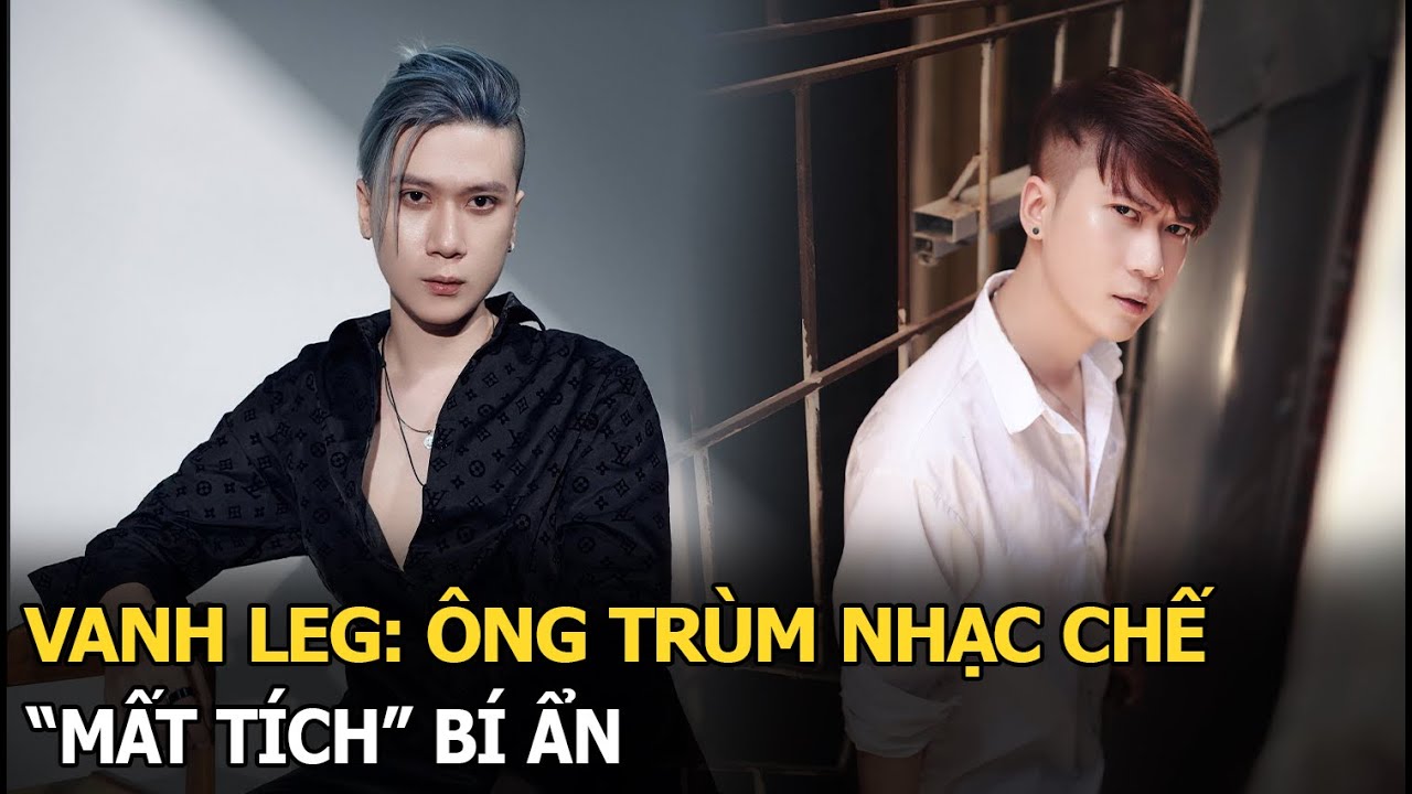 Vanh Leg: Ông trùm nhạc chế “mất tích” bí ẩn - YouTube Music