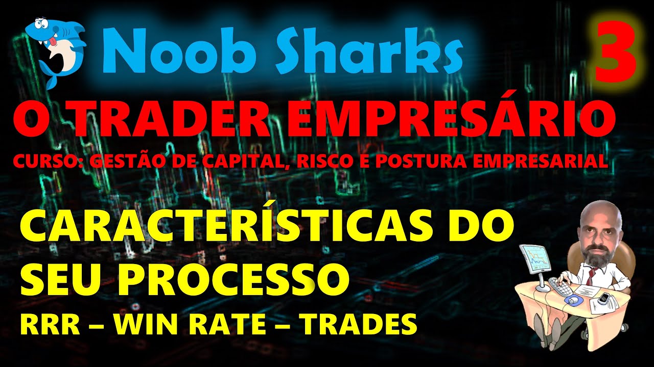 TRADER EMPRESÁRIO - AULA 03: CARACTERÍSTICAS DO SEU PROCESSO: RRR, WIN ...