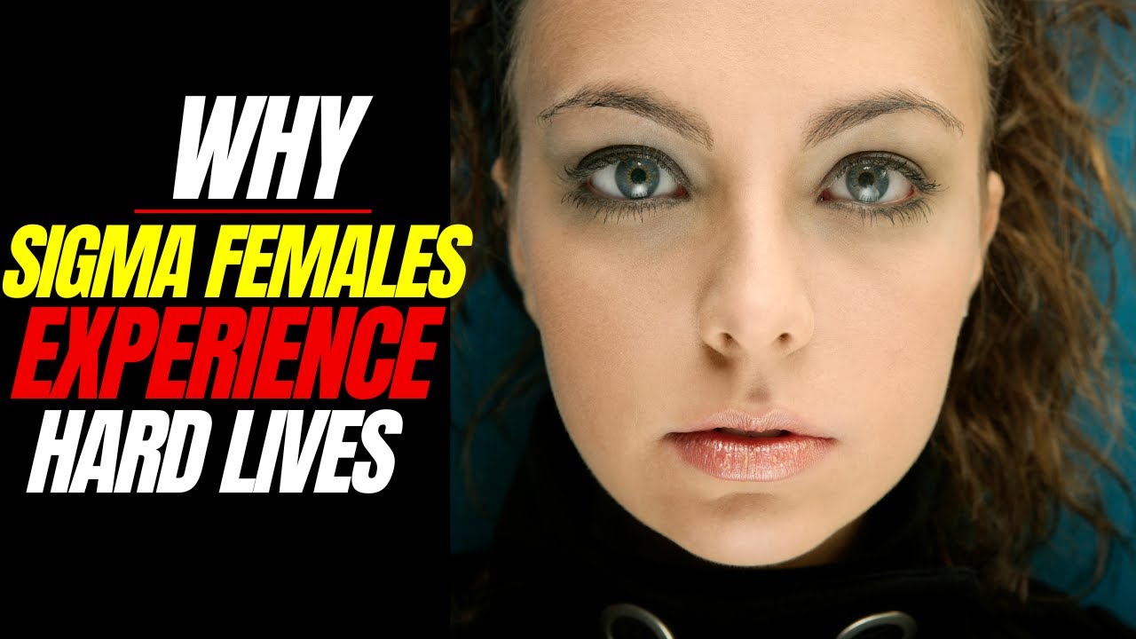 10 Reasons Why Sigma Females Have Extremely HARD Lives - YouTube