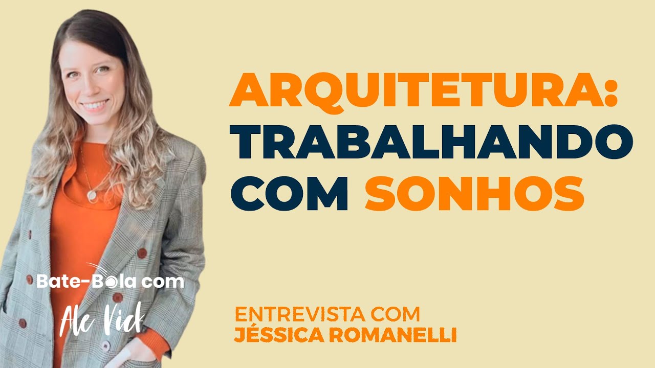 Arquitetura: Trabalhando com SONHOS - Entrevista com JÉSSICA ROMANELLI ...