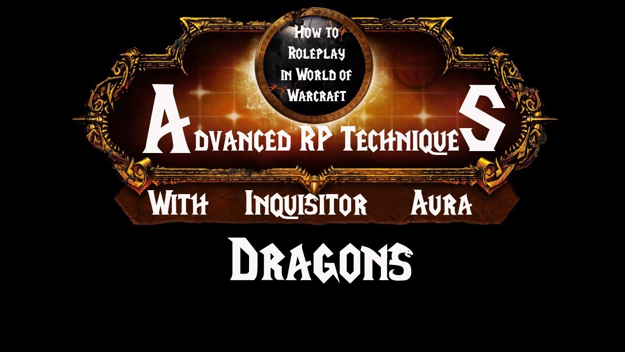 How to Roleplay in World of Warcraft: Advanced RP Techniques- Dragons ...
