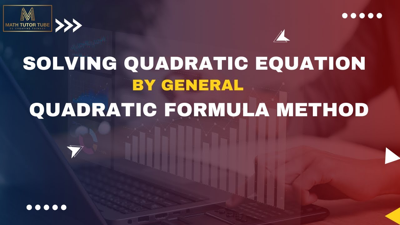 SOLVING QUADRATIC EQUATION BY GENERAL QUADRATIC FORMULA METHOD - YouTube