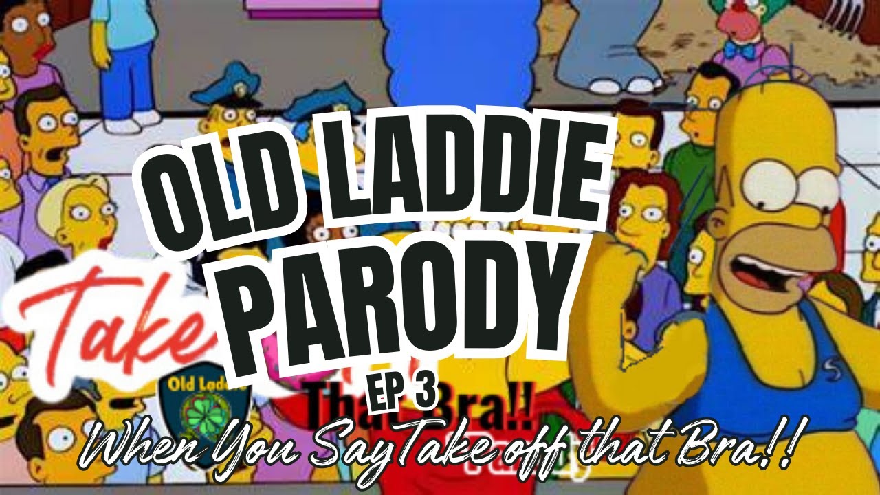 Old Laddie Parody Ep3- Take off that Bra (Parody of When You Say ...