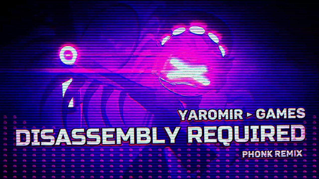 DISASSEMBLY REQUIRED [PHONK REMIX] – Yaromir Games - YouTube