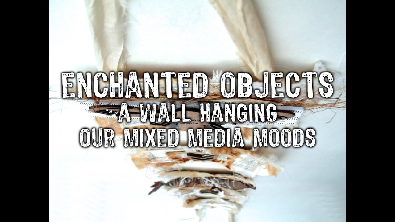 Enchanted Objects | Our Mixed Media Moods - YouTube