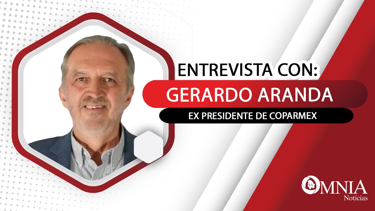 Entrevista con Gerardo Aranda, Expresidente de Coparmex - YouTube