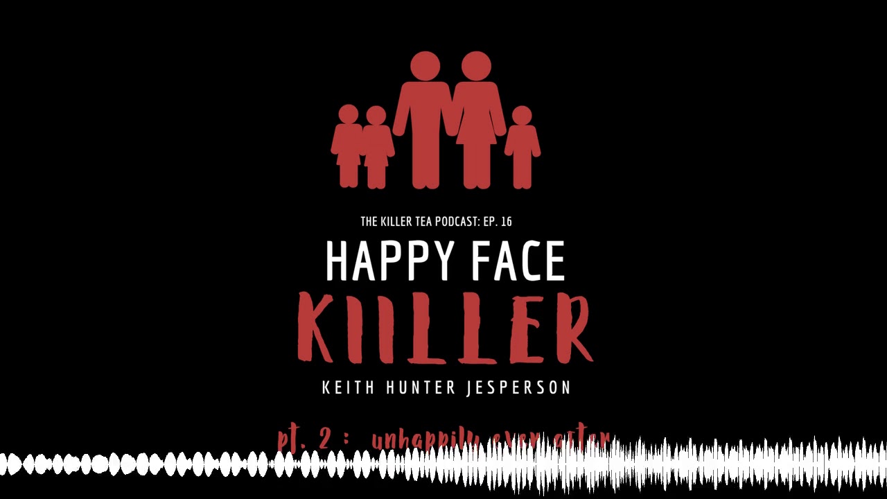 Ep. 016 KEITH HUNTER JESPERSON || The Happy Face Killer || PT. 2 ...