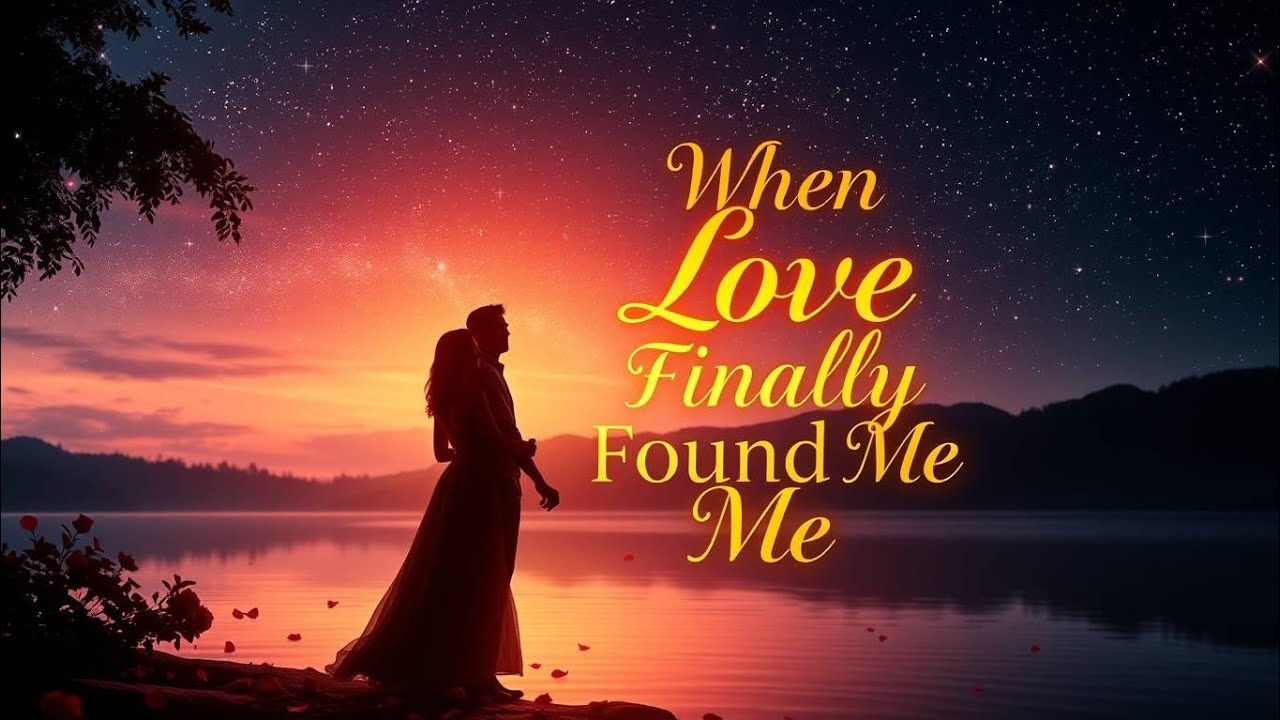 When Love Finally Found Me | Emotional Romantic Song with Heartfelt ...
