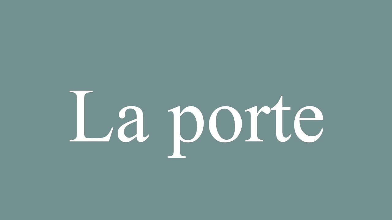 How to Pronounce ''La porte'' (The door) Correctly in French - YouTube