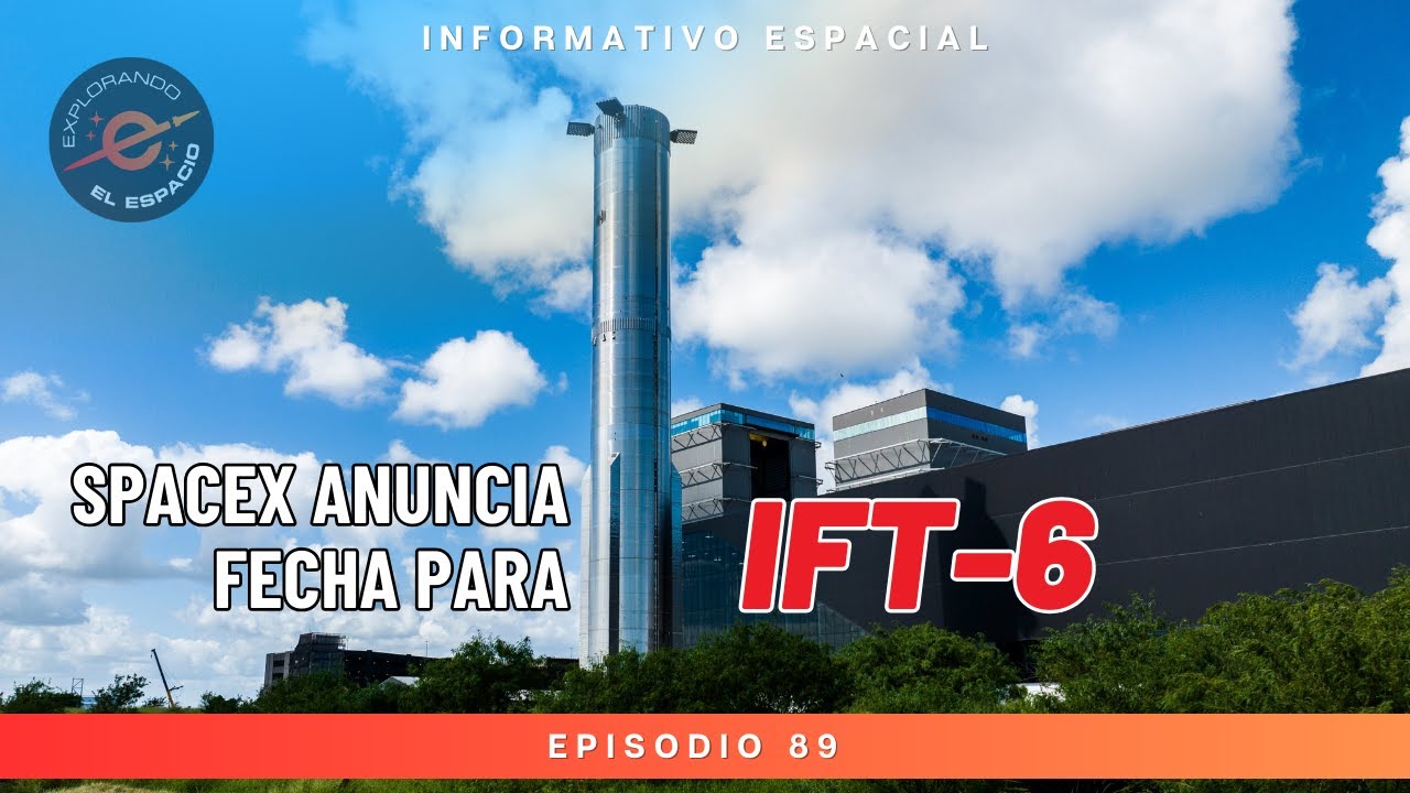 SpaceX anuncia fecha para IFT-6 DE Starship - Resumen de lanzamientos y ...
