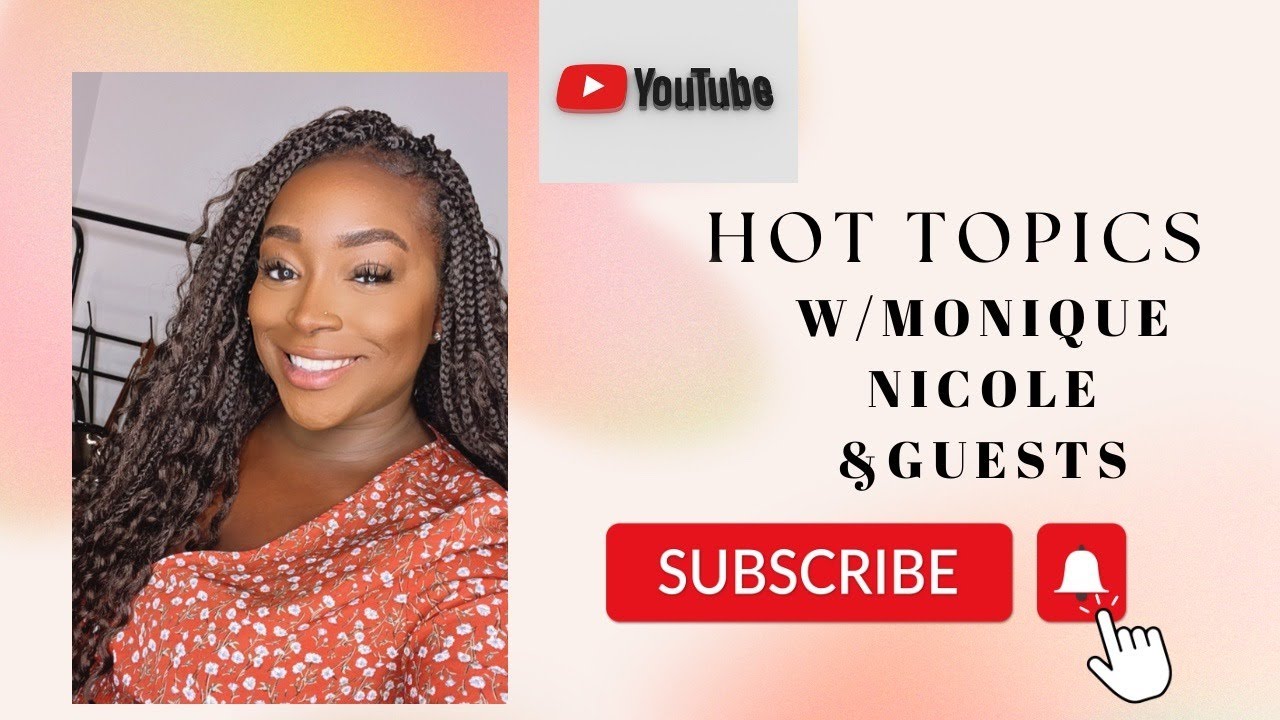 Hot Topics w/ Monique Nicole & Guests - YouTube