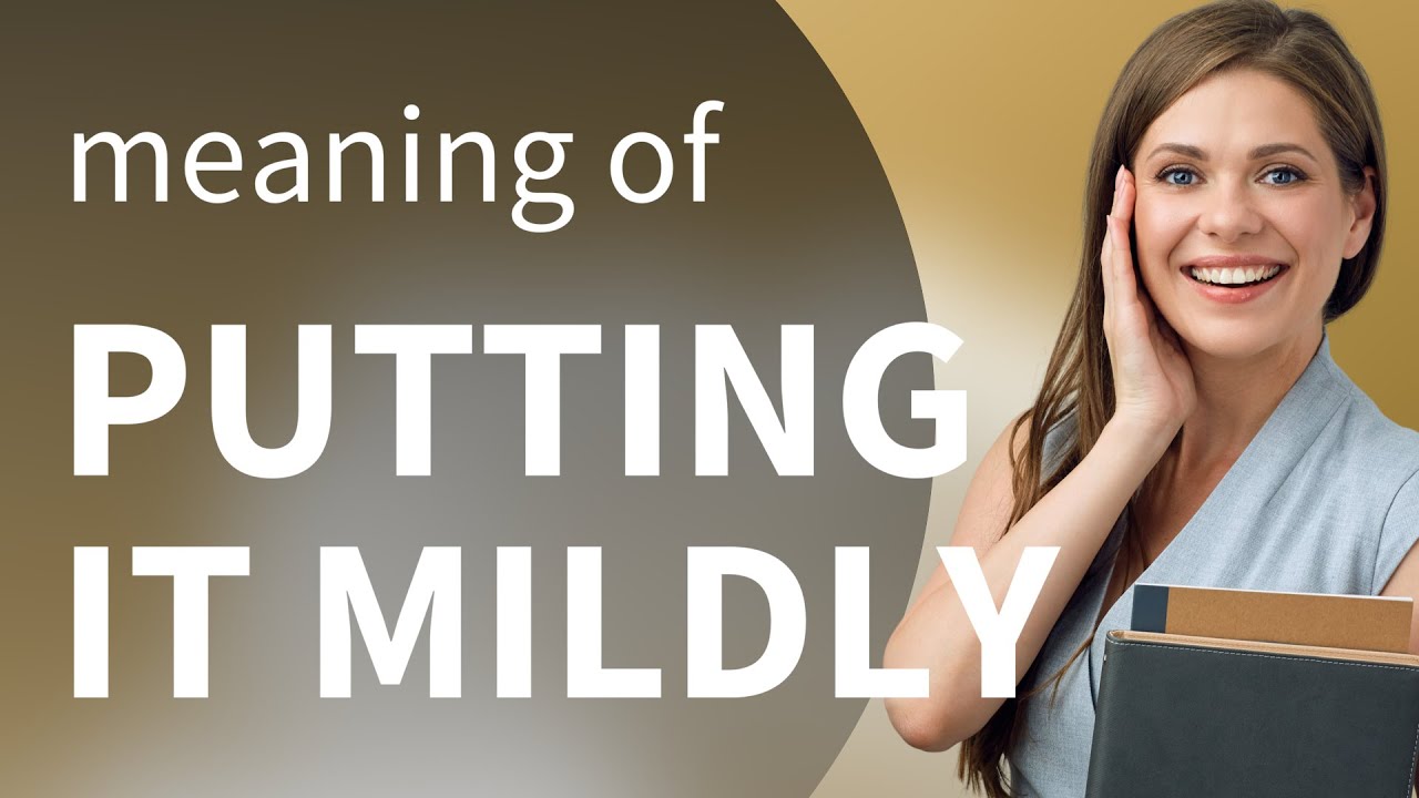 Understanding the Phrase "Putting It Mildly" - YouTube