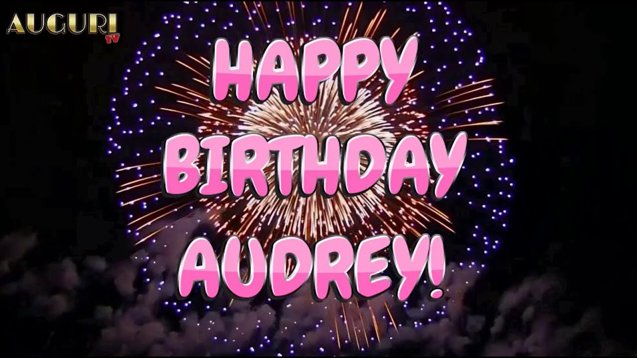 Happy Birthday Audrey! 🥳 Best Wishes! - YouTube