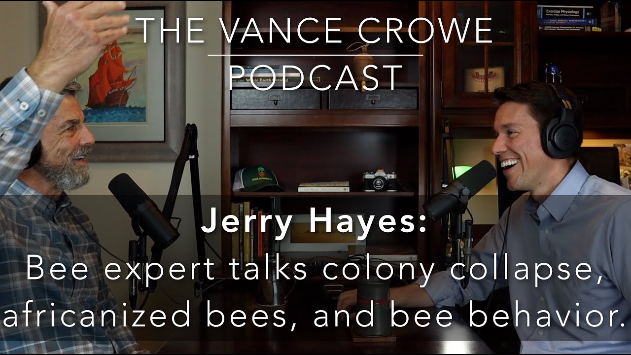Vance Crowe Podcast 006: Jerry Hayes Honey bee expert; talks colony ...