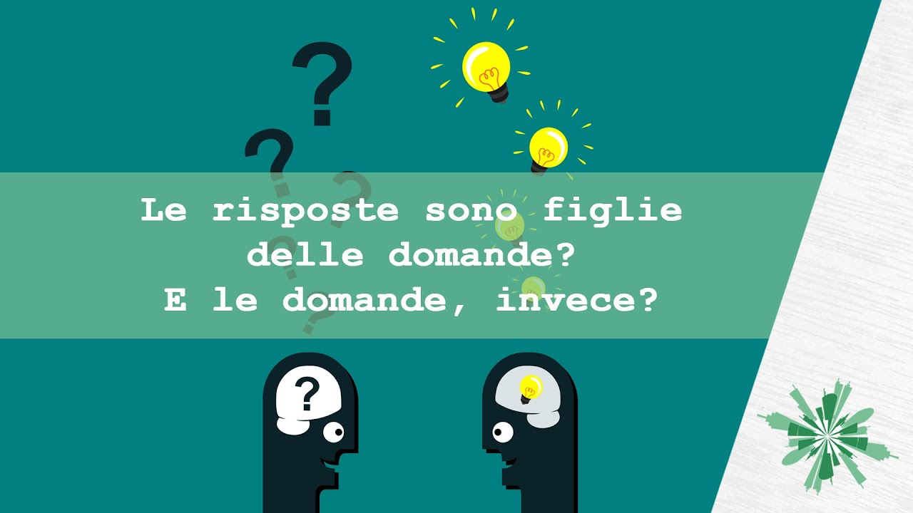Le risposte sono figlie delle domande? E le domande, invece? - YouTube