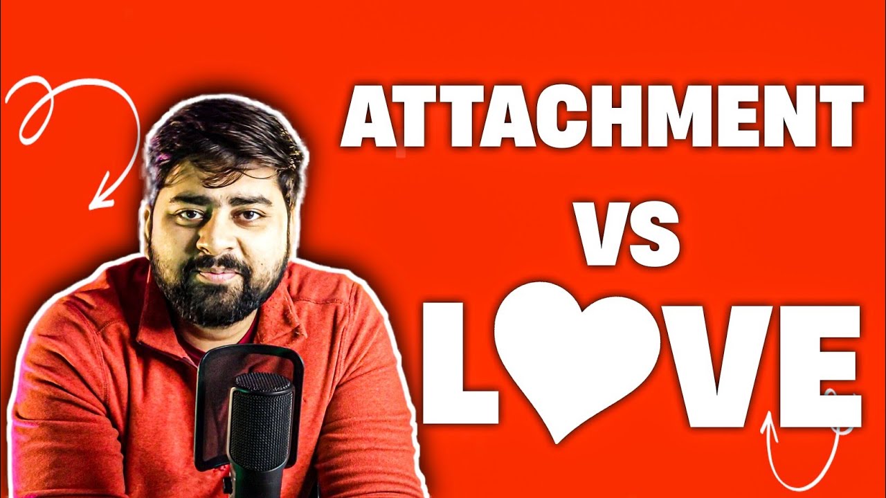 Love vs Attachment : Understanding the Difference - YouTube