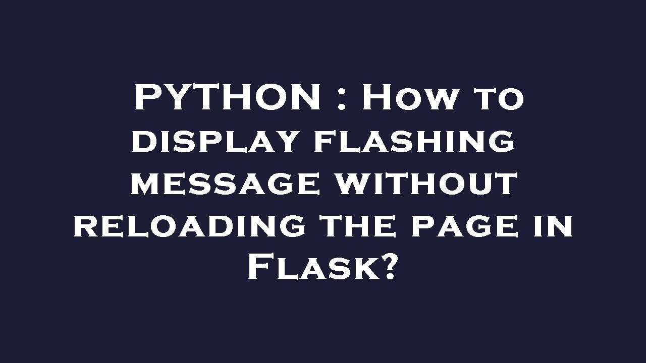 Python How To Display Flashing Message Without Reloading The Page In Flask Youtube