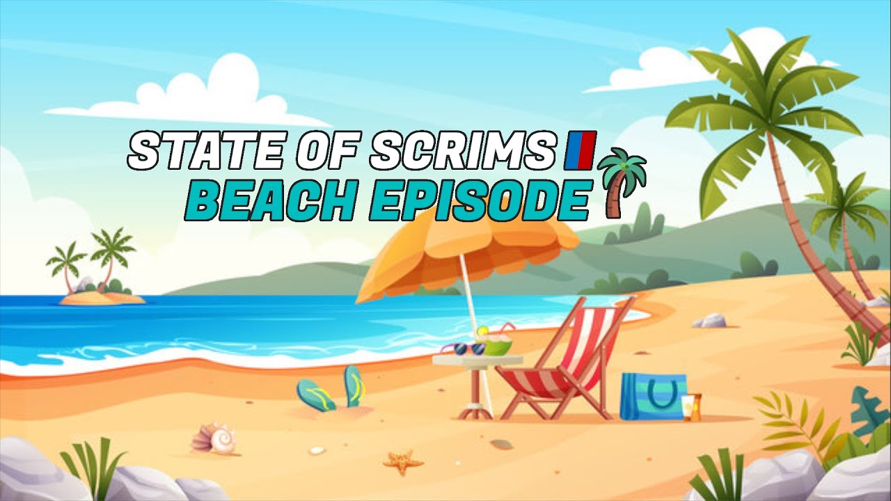 State of Scrims - Episode 33 - The Beach Episode - YouTube