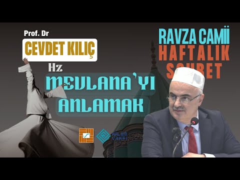 Prof.Dr CEVDET KILIÇ - HZ MEVLANA'YI ANLAMAK - HAFTANIN SOHBETİ