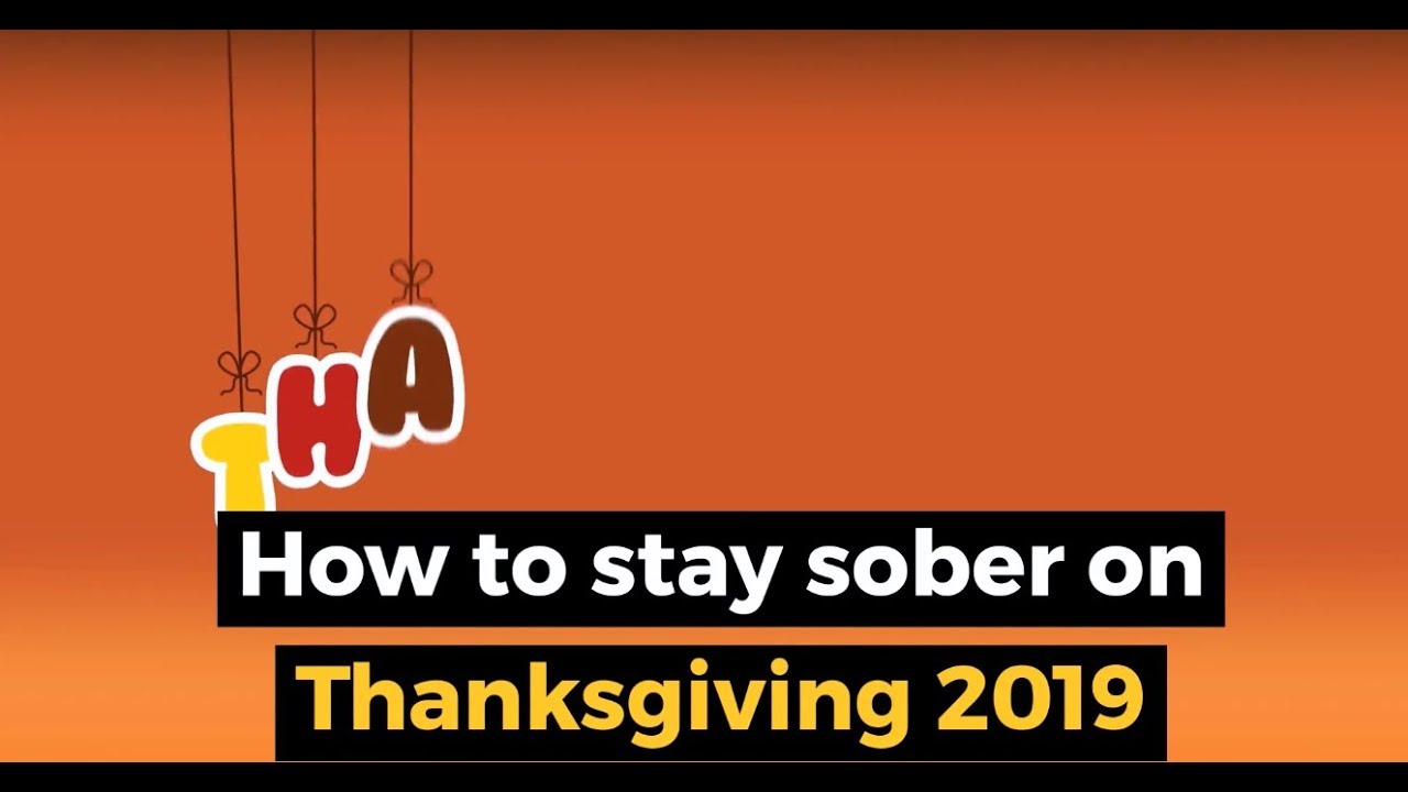 How To Stay Sober on Thanksgiving 2019 - YouTube