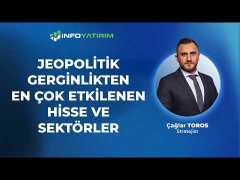 Jeopolitik Gerginlikten En Çok Etkilenen Hisse Ve Sektörler I Çağlar Toros | İnfo Yatırım