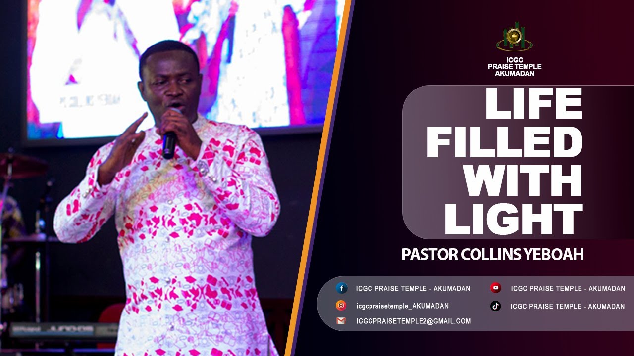 LIFE FILLED WITH THE LIGHT PASTOR COLLINS YEBOAH - YouTube