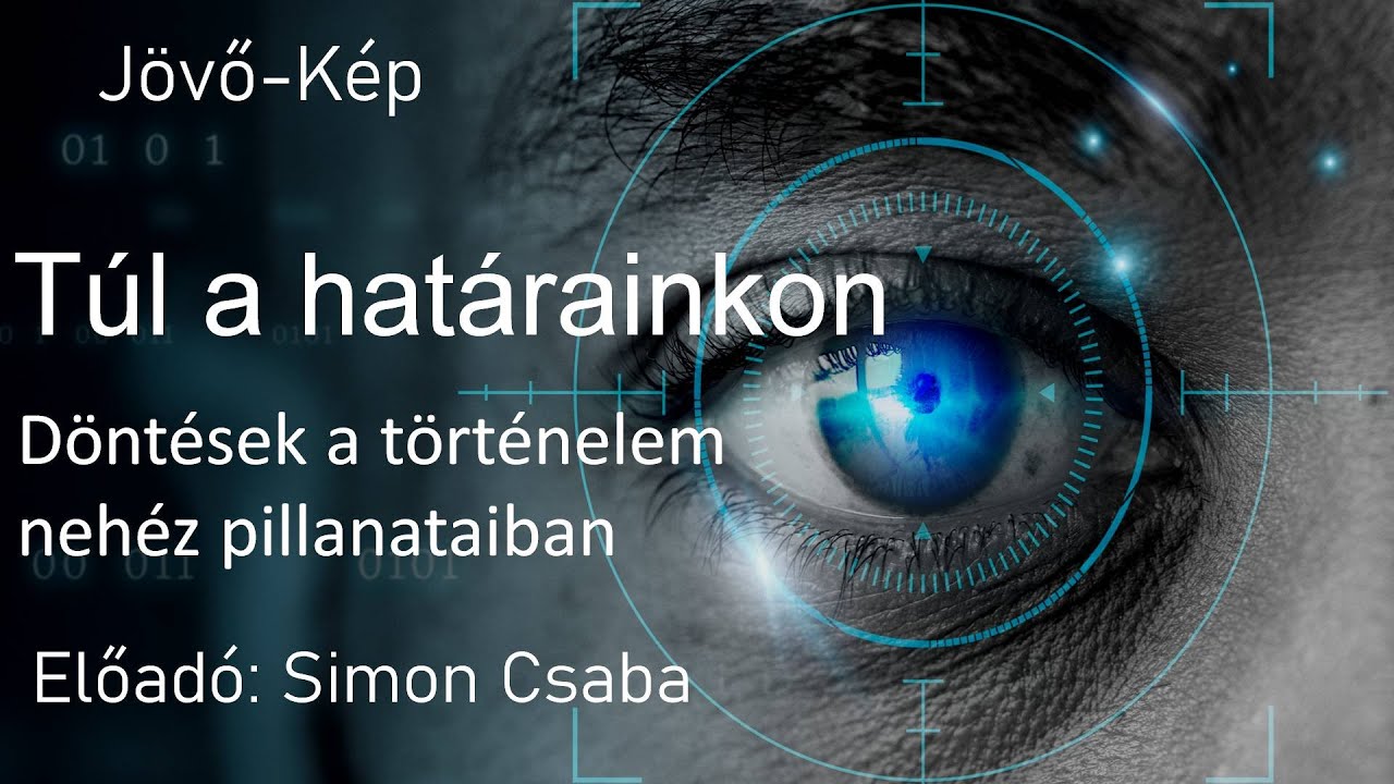 Jövő-kép - Túl a határainkon - előadó: Simon Csaba - YouTube