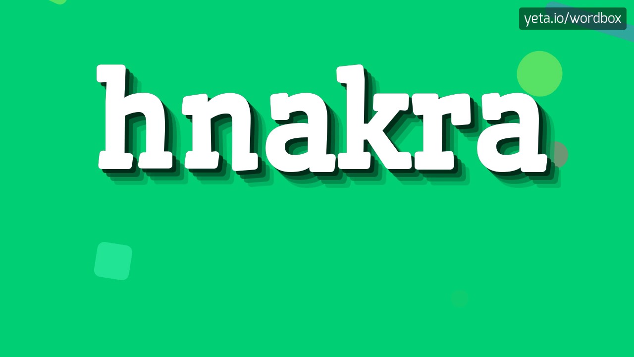 HNAKRA - HOW TO PRONOUNCE IT!? - YouTube