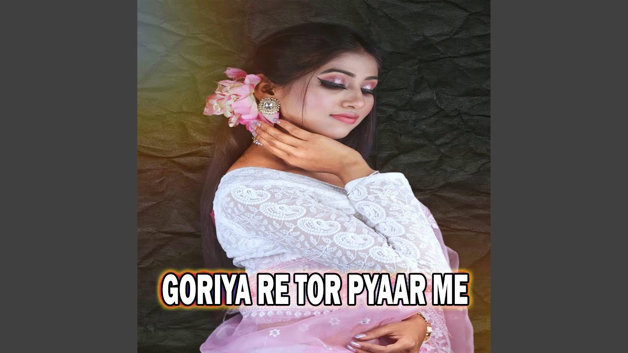 GORIYA RE TOR PYAAR ME - YouTube