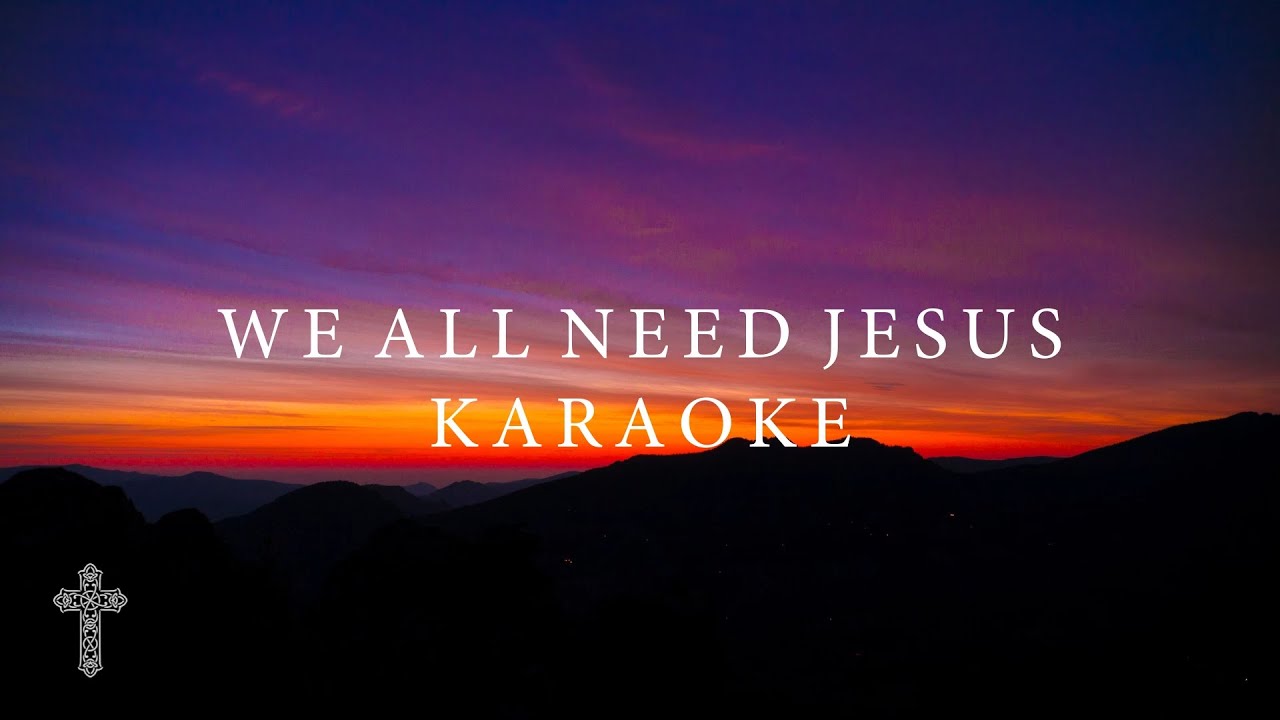 We All Need Jesus Karaoke | Best Version with Background Vocals | Key E ...
